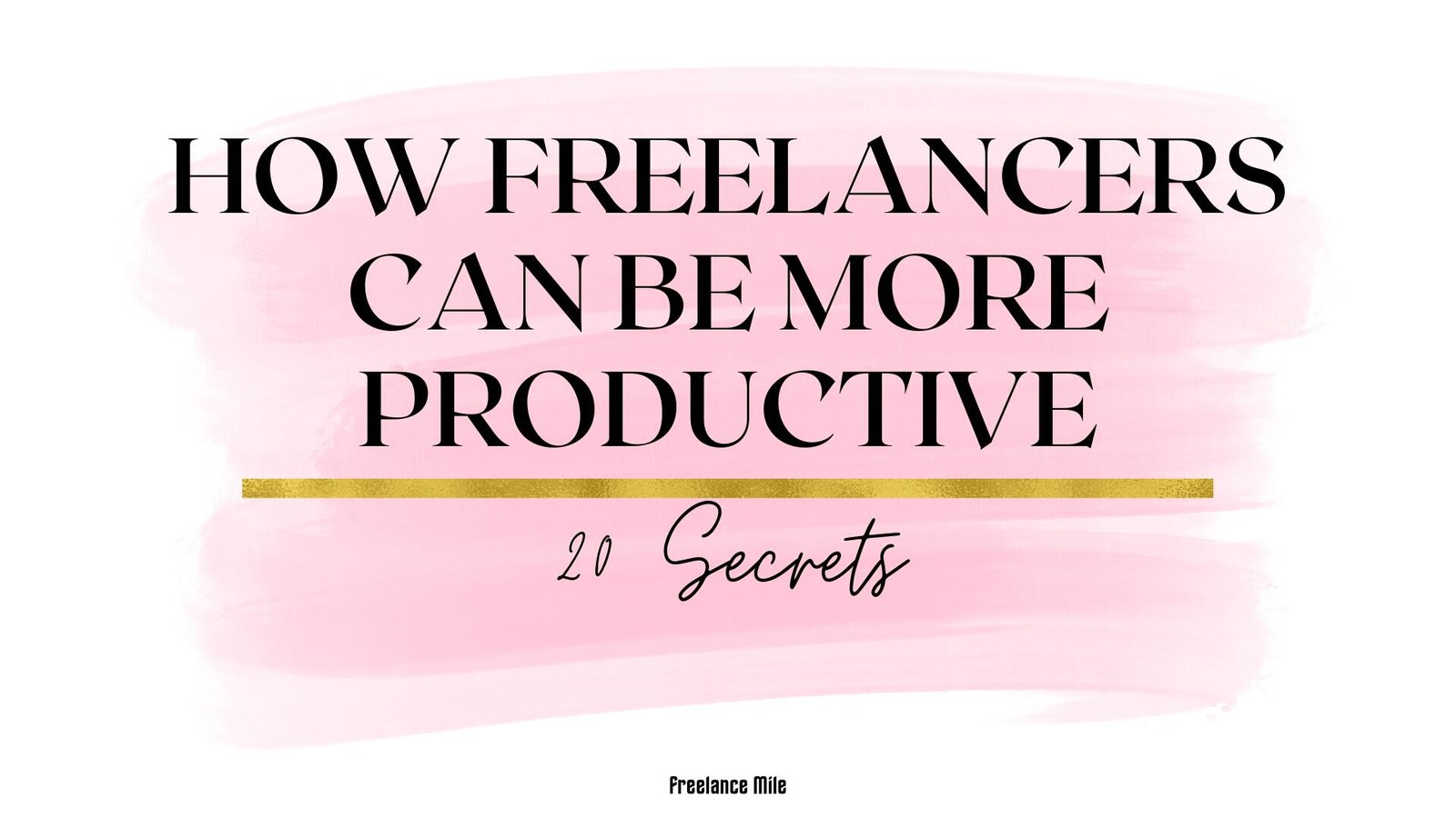 20 Secrets: How Freelancers Can Be More Productive!